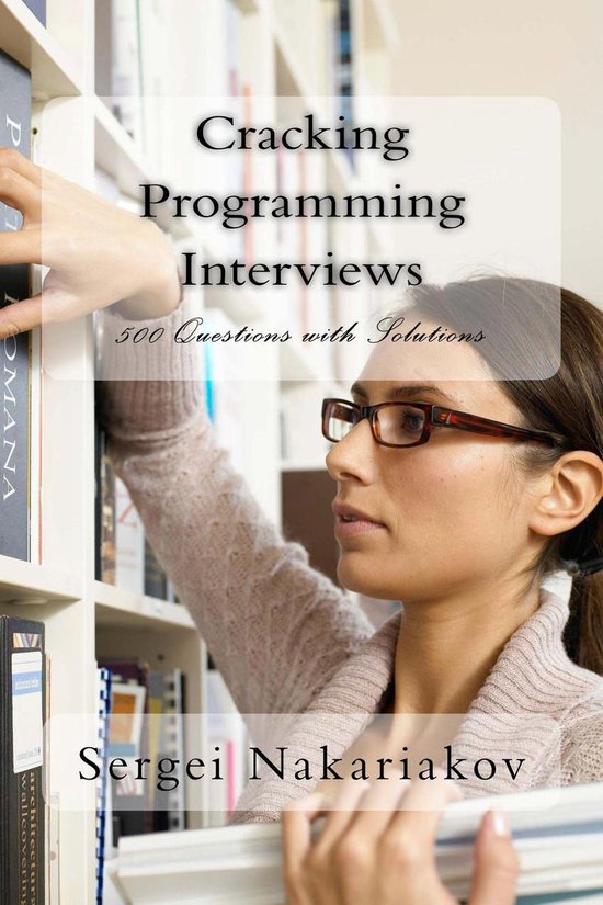 Cracking Programming Interviews: 500 Questions with Solutions (ebook), Sergei... | bol.com
