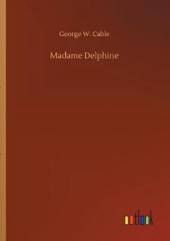 Madame Delphine, George W Cable | 9783734024900 | Boeken | bol.com