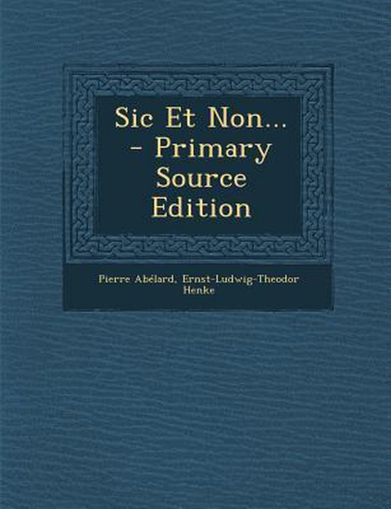 Sic Et Non..., Pierre Abélard | 9781294199793 | Boeken | bol