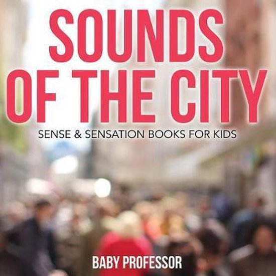 Sounds of the City Sense & Sensation Books for Kids, Baby Professor ...