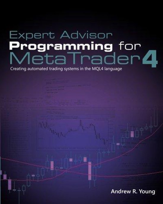 Expert Advisor Programming for Metatrader 4, Andrew R Young | 9780982645932 | Boeken | bol
