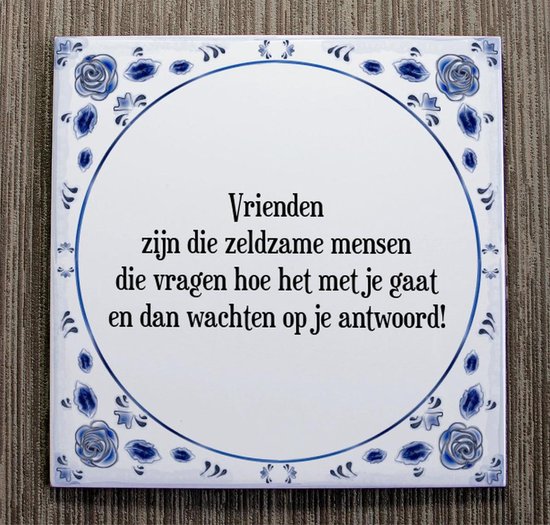 Tegeltje met Spreuk (Tegeltjeswijsheid): Vrienden zijn die zeldzame mensen die vragen... | bol