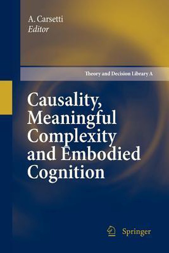 Theory and Decision Library A:46- Causality, Meaningful Complexity and Embodied... | bol