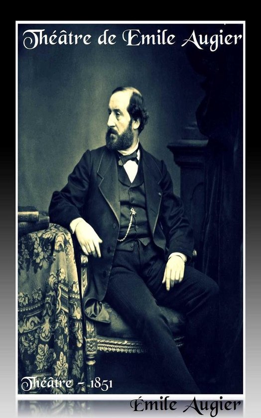 Oeuvres de Émile Augier - Théâtre de Emile Augier (ebook), Émile Augier ...
