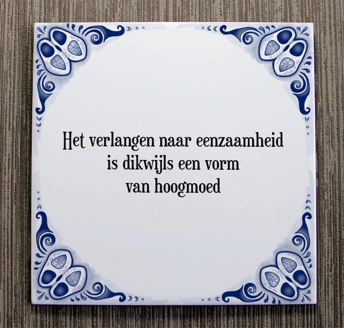 Tegeltje met Spreuk (Tegeltjeswijsheid): Het verlangen naar eenzaamheid is dikwijls... | bol.com