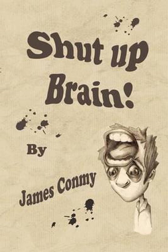 Shut Up Brain! | 9781500124212 | James Conmy | Boeken | bol