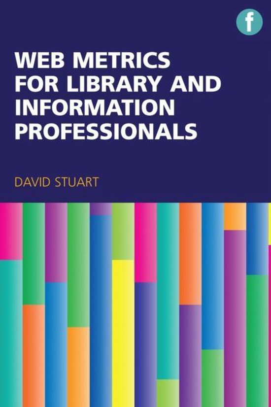 Web Metrics for Library and Information Professionals, David Stuart | 9781856048743 |... | bol.com