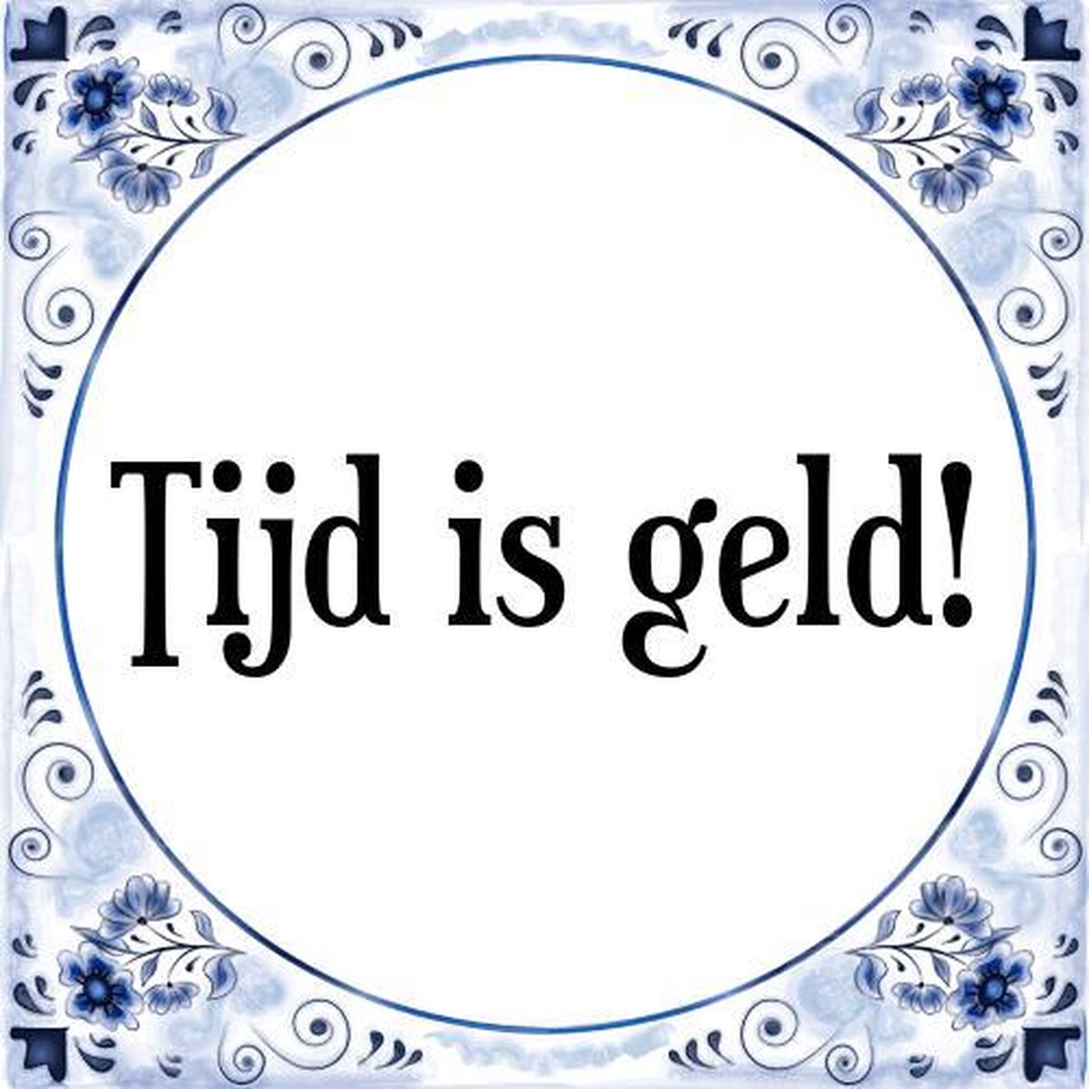 Tegeltje met Spreuk (Tegeltjeswijsheid): Tijd is geld! + Kado ...