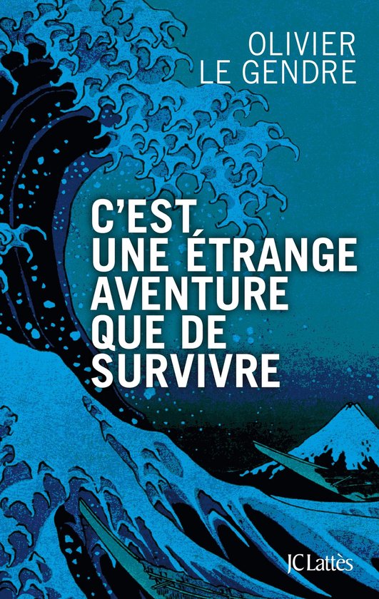 C'est une étrange aventure que de survivre (ebook), Olivier le Gendre ...