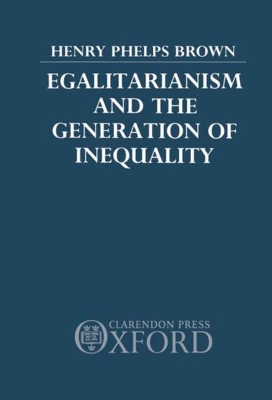 Egalitarianism and the Generation of Inequality, Henry Phelps Brown ...
