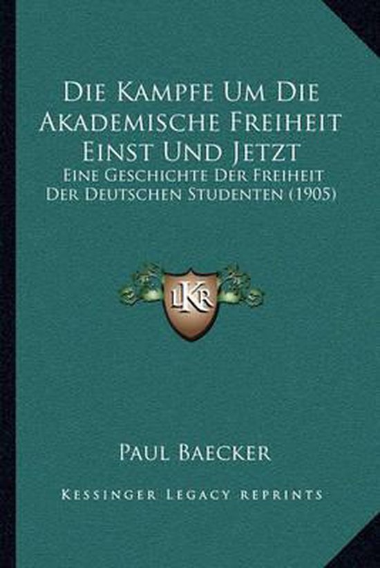 Die Kampfe Um Die Akademische Freiheit Einst Und Jetzt, Paul Baecker ...