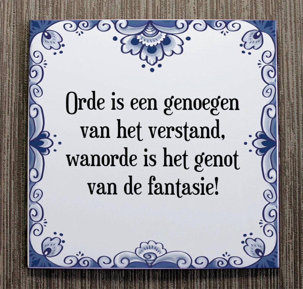 Tegeltje met Spreuk (Tegeltjeswijsheid): Orde is een genoegen van het verstand,... | bol.com