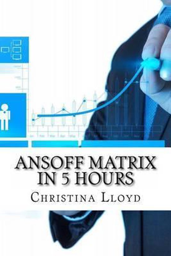 Ansoff Matrix In 5 Hours | 9781522868019 | Christina Lloyd | Boeken ...