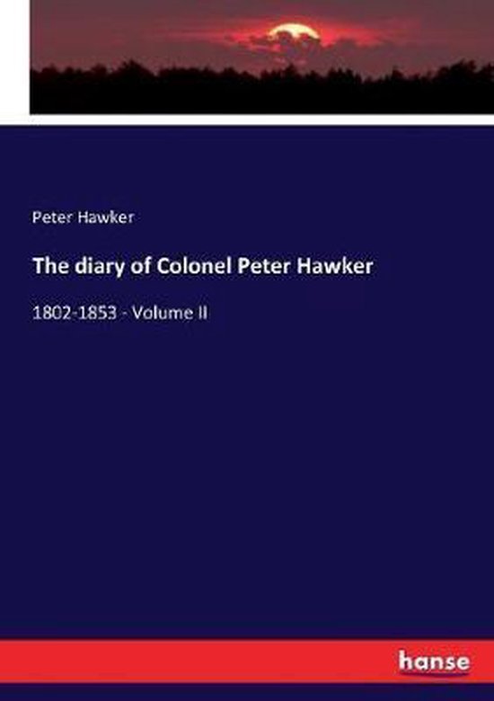 The diary of Colonel Peter Hawker | 9783337017668 | Peter Hawker ...