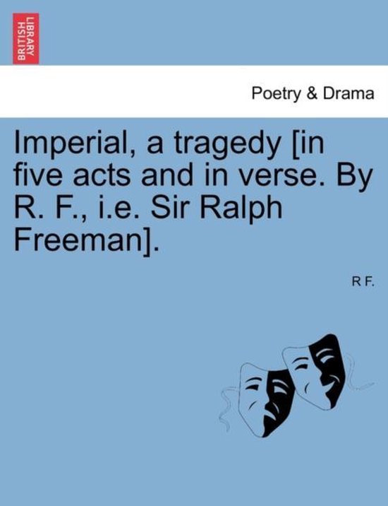 Imperial A Tragedy [in Five Acts And In Verse By R F I E Sir