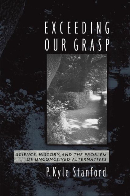 Exceeding Our Grasp | 9780199751532 | P. Kyle Stanford | Boeken | bol.com