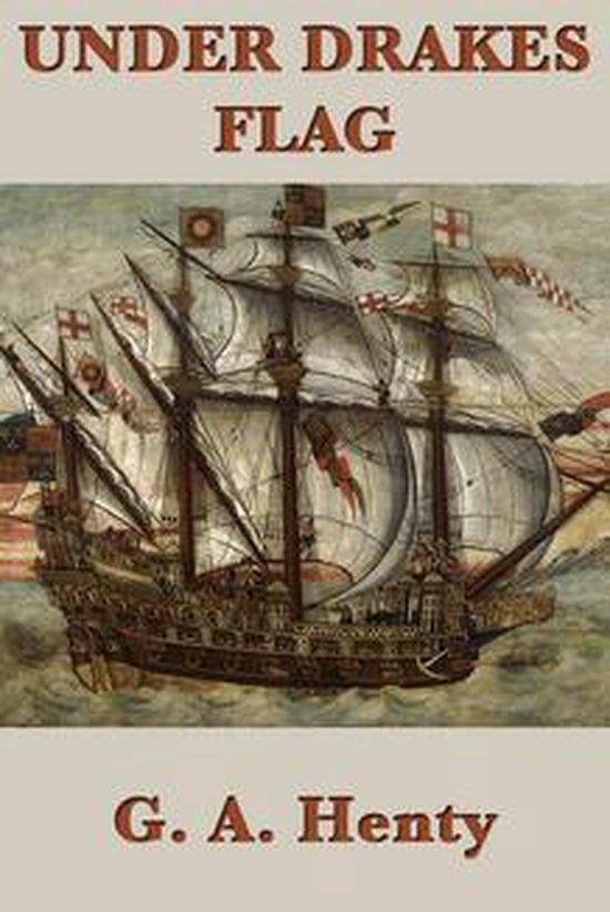 Under Drake's Flag (ebook), G. A. Henty | 9781627553094 | Boeken | bol.com