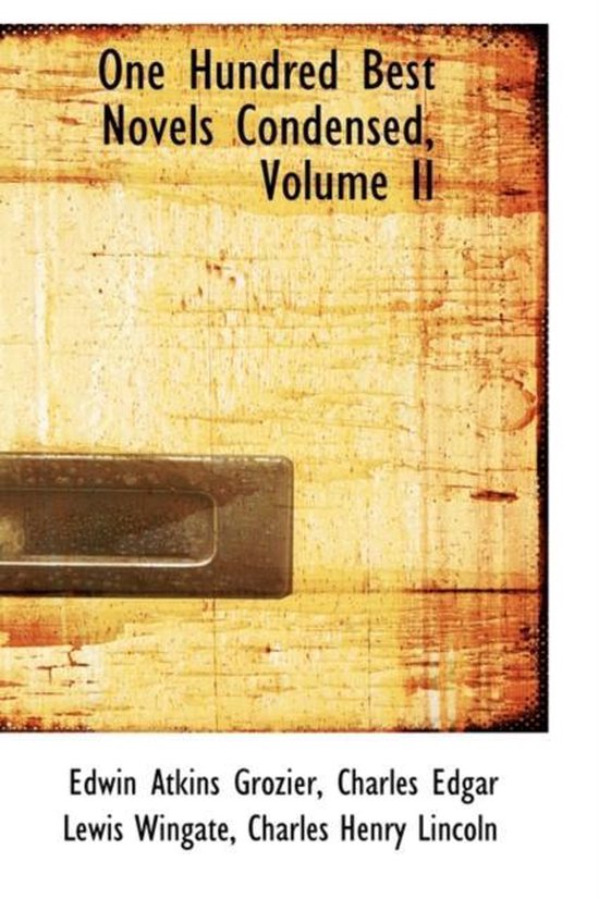 One Hundred Best Novels Condensed, Volume II, Edwin Atkins Grozier ...