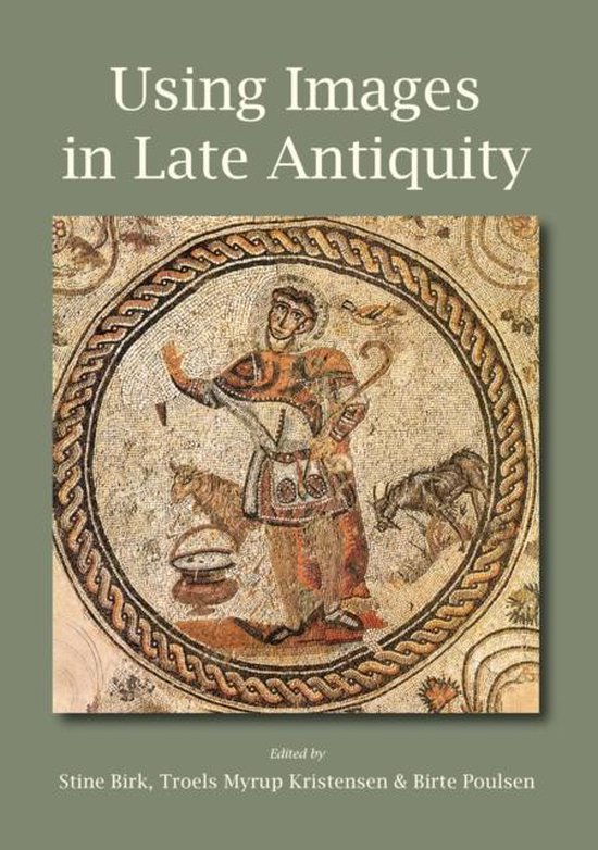 Using Images in Late Antiquity | 9781782972617 | Stine Birk | Boeken ...