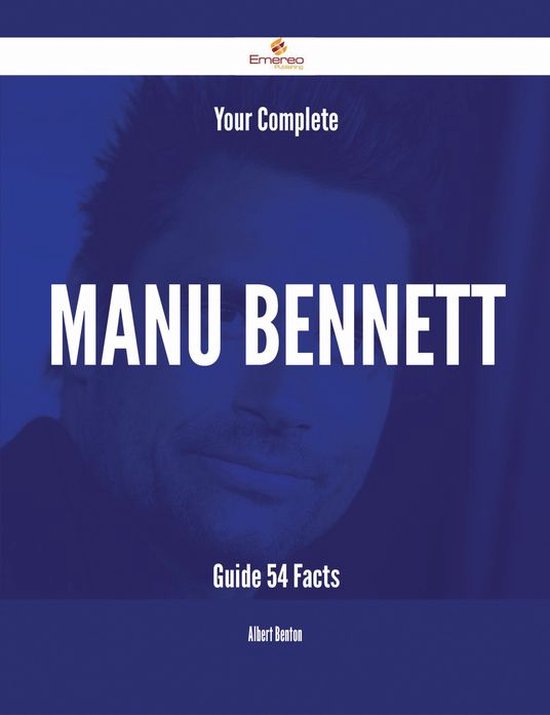 Your Complete Manu Bennett Guide - 54 Facts (ebook), Albert Benton ...