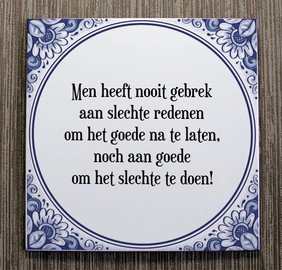 Tegeltje met Spreuk (Tegeltjeswijsheid): Men heeft nooit gebrek aan slechte redenen om... | bol