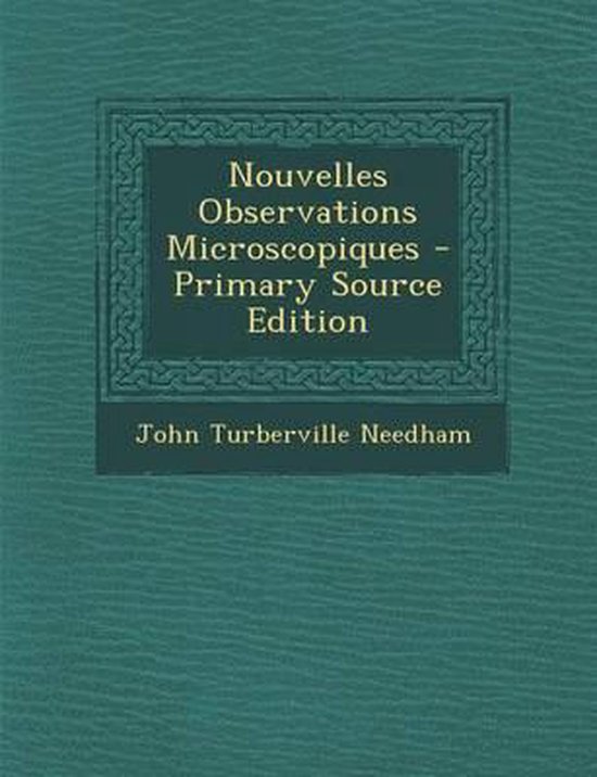 Nouvelles Observations Microscopiques, John Turberville Needham ...
