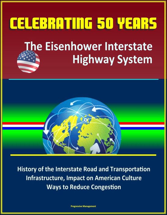 Celebrating 50 Years: The Eisenhower Interstate Highway System ...