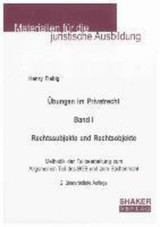 Übungen im Privatrecht. Band I. Rechtssubjekte und Rechtsobjekte ...