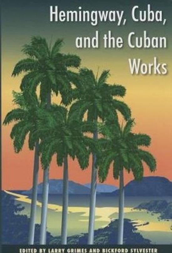 Hemingway, Cuba and the Cuban Works | 9781606351819 | Larry Grimes ...