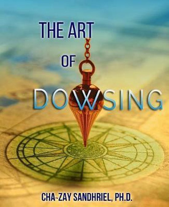 Book 1 in the Dowsing-The Art of Dowsing, Cha Zay Sandhriel | 9781732978300 | Boeken | bol