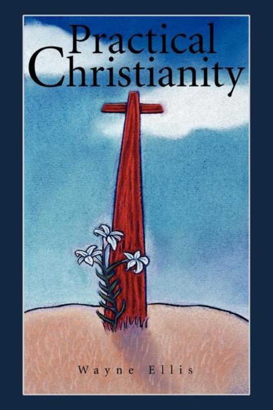 Practical Christianity, Wayne Ellis | 9780595418633 | Boeken | bol.com