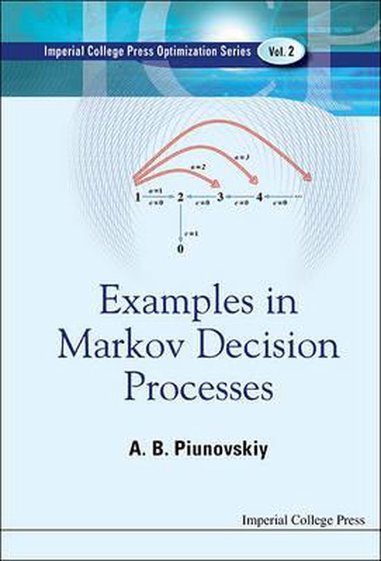 Examples In Markov Decision Processes | 9781848167933 | Alexey B Piunovskiy | Boeken | bol.com