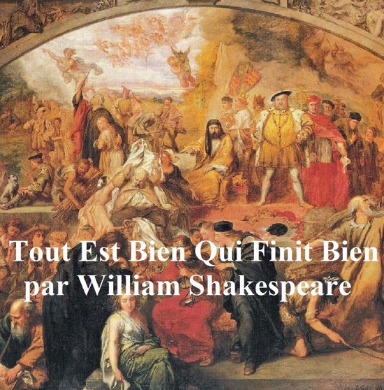 Tout Est Bien Qui Finit Bien (All's Well that Ends Well, in French) (ebook), William... | bol.com
