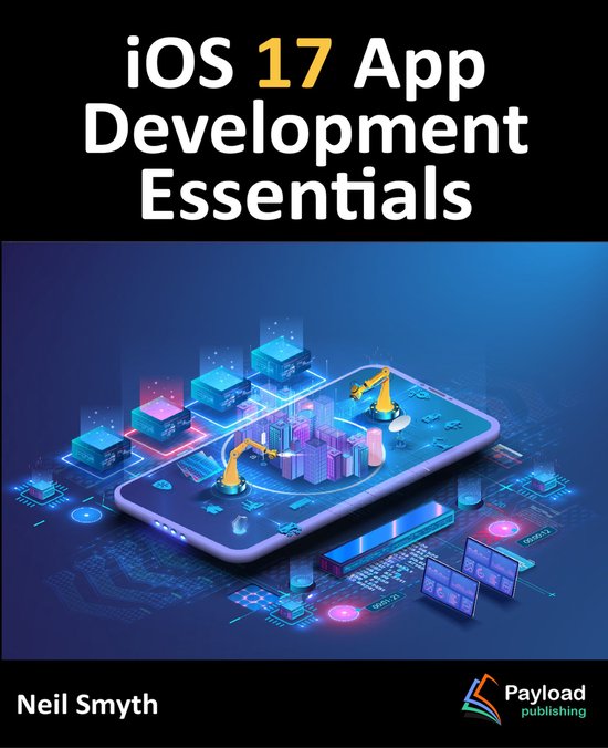 iOS 17 App Development Essentials (ebook), Neil Smyth | 9781951442804 | Boeken | bol