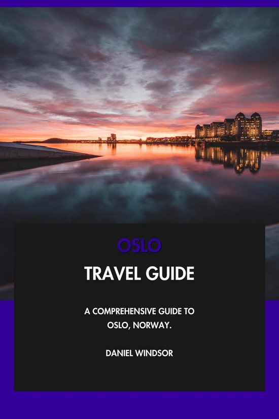 Oslo Travel Guide: A Comprehensive Guide to Oslo, Norway. (ebook), Daniel Windsor |... | bol