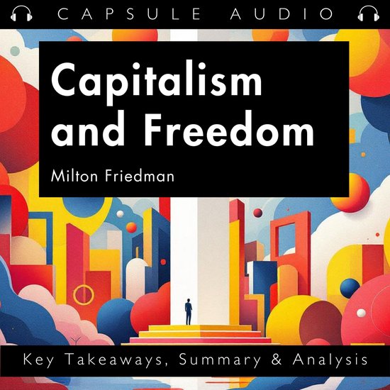 Capitalism and Freedom by Milton Friedman, Capsule Audio ...