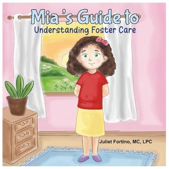 Mia's Guide to Understanding Foster Care, Juliet Fortino ...