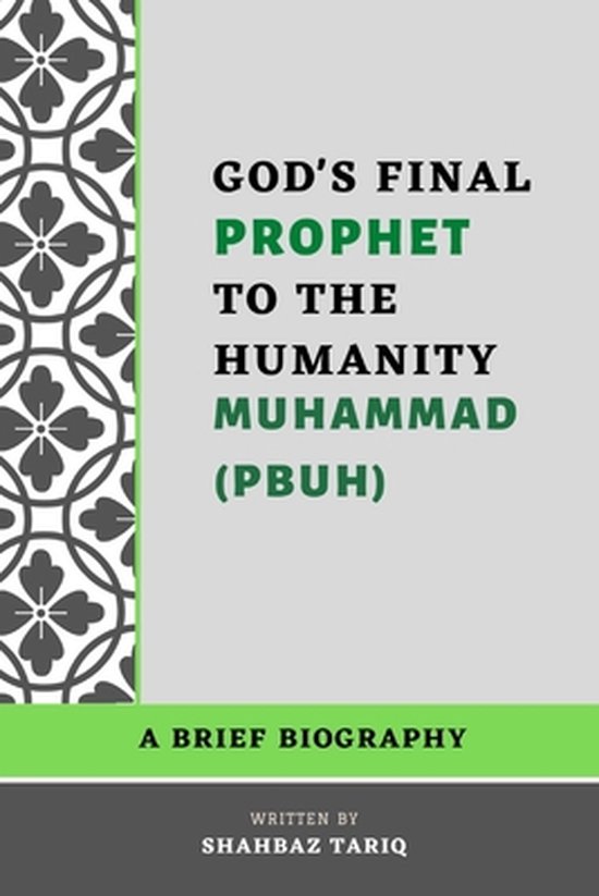God's Final Prophet To The Humanity (Muhammad PBUH): A Brief Biography ...