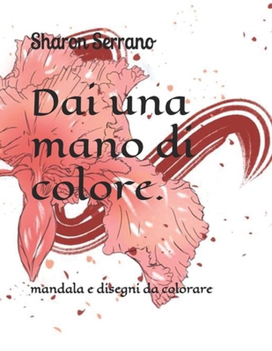 Dai una mano di colore.: mandala e disegni da colorare, Sharon Serrano ...