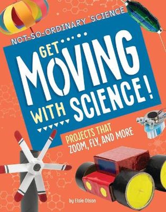Not-So-Ordinary Science- Get Moving with Science!, Elsie Olson ...