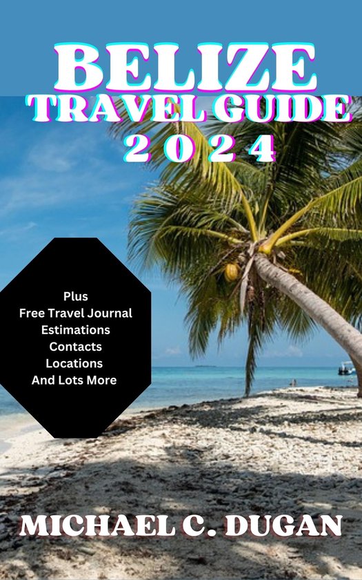 Budget Travelers Series - BELIZE TRAVEL GUIDE 2024 (ebook), Michael C. Dugan |... | bol