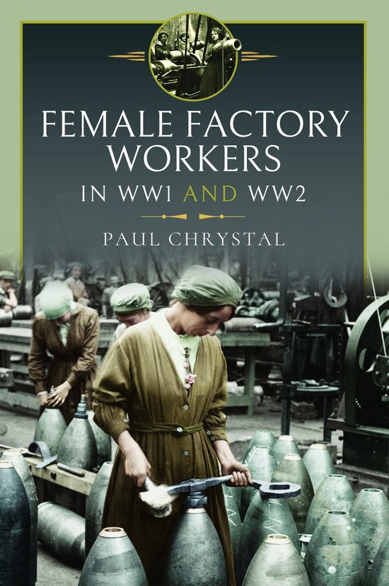 Female Factory Workers in WW1 and WW2 | 9781399071260 | Paul Chrystal ...