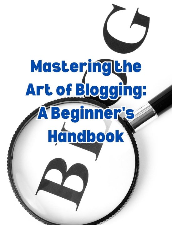 Mastering the Art of Blogging: A Beginner's Handbook (ebook), People with Books |... | bol.