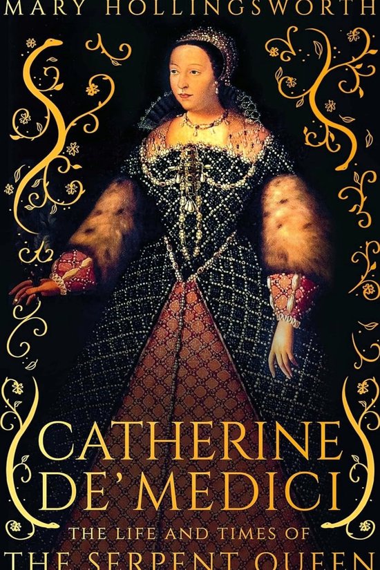 Catherine de' Medici The Life and Times of the Serpent Queen by Mary ...