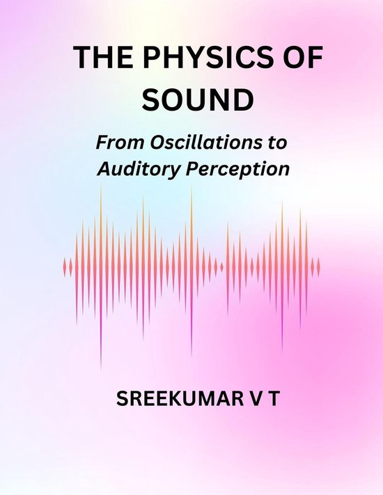 The Physics of Sound: From Oscillations to Auditory Perception (ebook ...