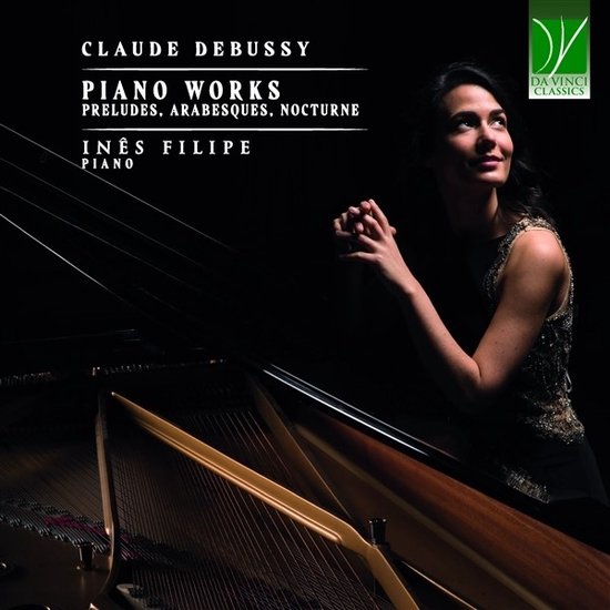 Inês Filipe - Claude Debussy: Piano Works (Preludes, Arabesques ...