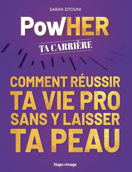 PowHER ta carrière - Comment réussir ta vie pro sans y laisser ta peau ...