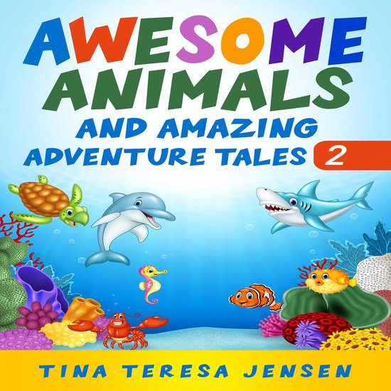 Awesome Animals and Amazing Adventure Tales, TINA TERESA JENSEN ...
