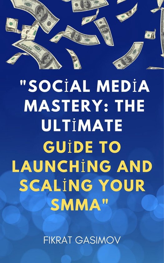 "Social Media Mastery: The Ultimate Guide to Launching and Scaling Your ...