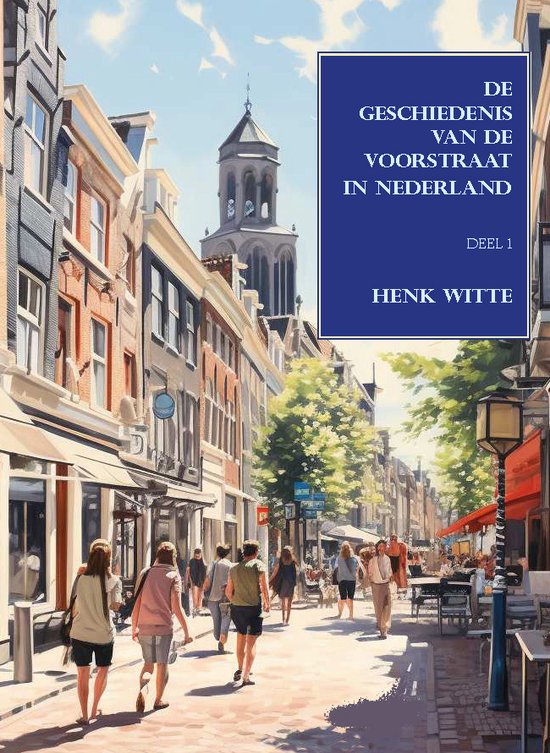 De Geschiedenis van de Voorstraat in Nederland Deel 1 - Henk Witte | bol